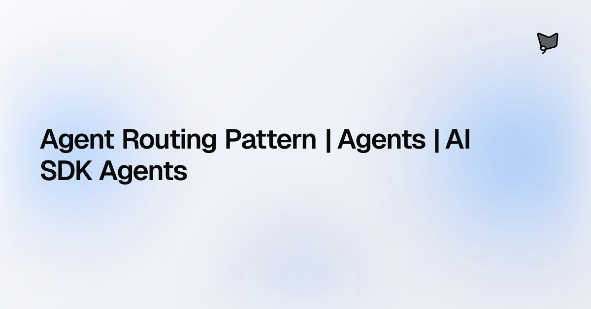 Agent Routing Pattern | Agents | AI SDK Agents | AI SDK Agents
