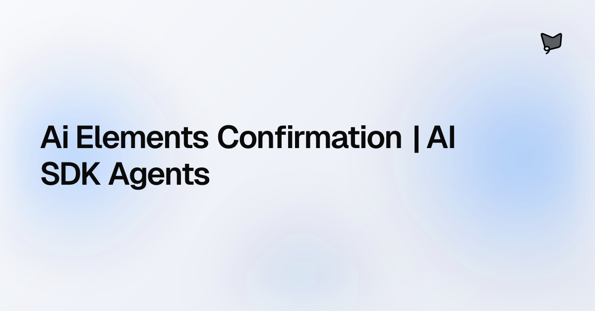 Ai Elements Confirmation | AI SDK Agents | AI SDK Agents