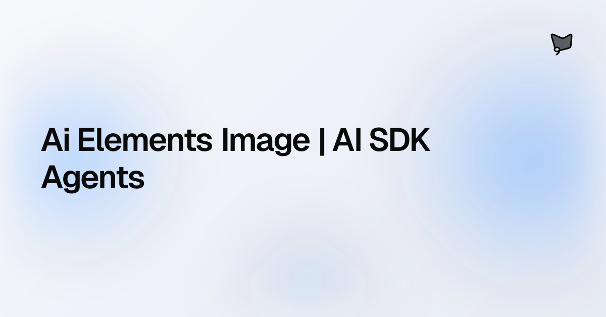 Ai Elements Image | AI SDK Agents | AI SDK Agents