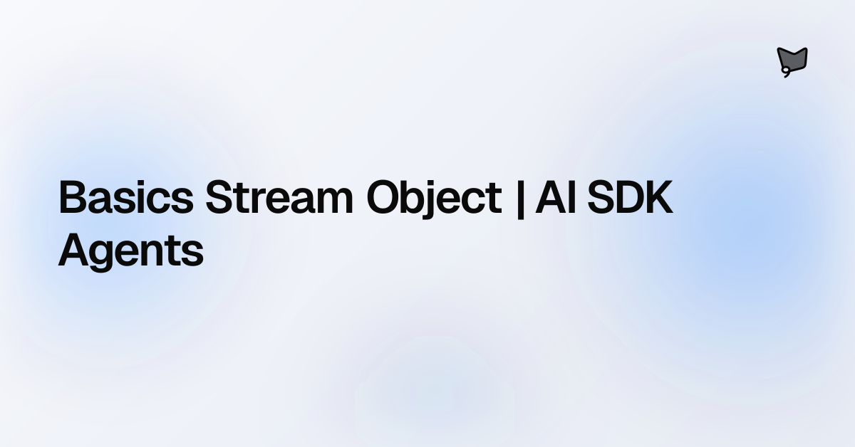 Basics Stream Object | AI SDK Agents | AI SDK Agents
