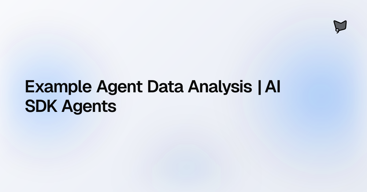 Example Agent Data Analysis | AI SDK Agents | AI SDK Agents