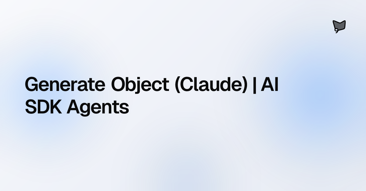 Generate Object (Claude) | AI SDK Agents | AI SDK Agents