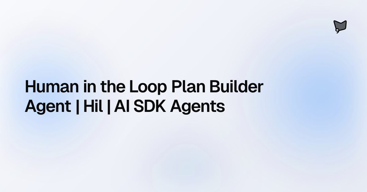 Human in the Loop Plan Builder Agent | Hil | AI SDK Agents | AI SDK Agents