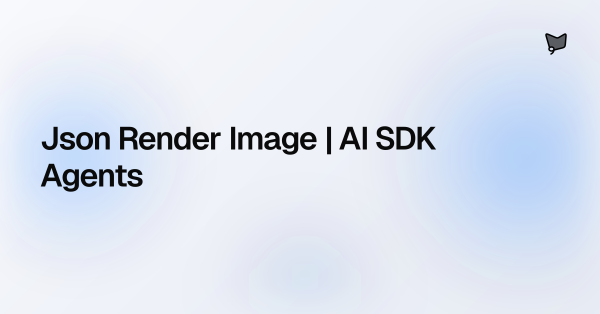 Json Render Image | AI SDK Agents | AI SDK Agents