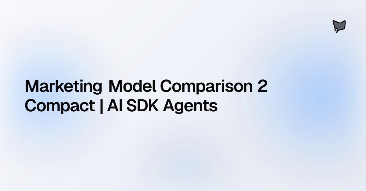 Marketing Model Comparison 2 Compact | AI SDK Agents | AI SDK Agents
