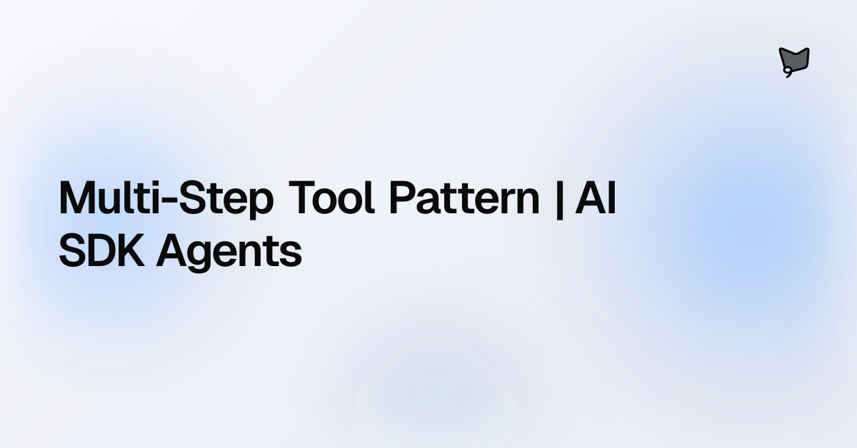 Multi-Step Tool Pattern | AI SDK Agents | AI SDK Agents