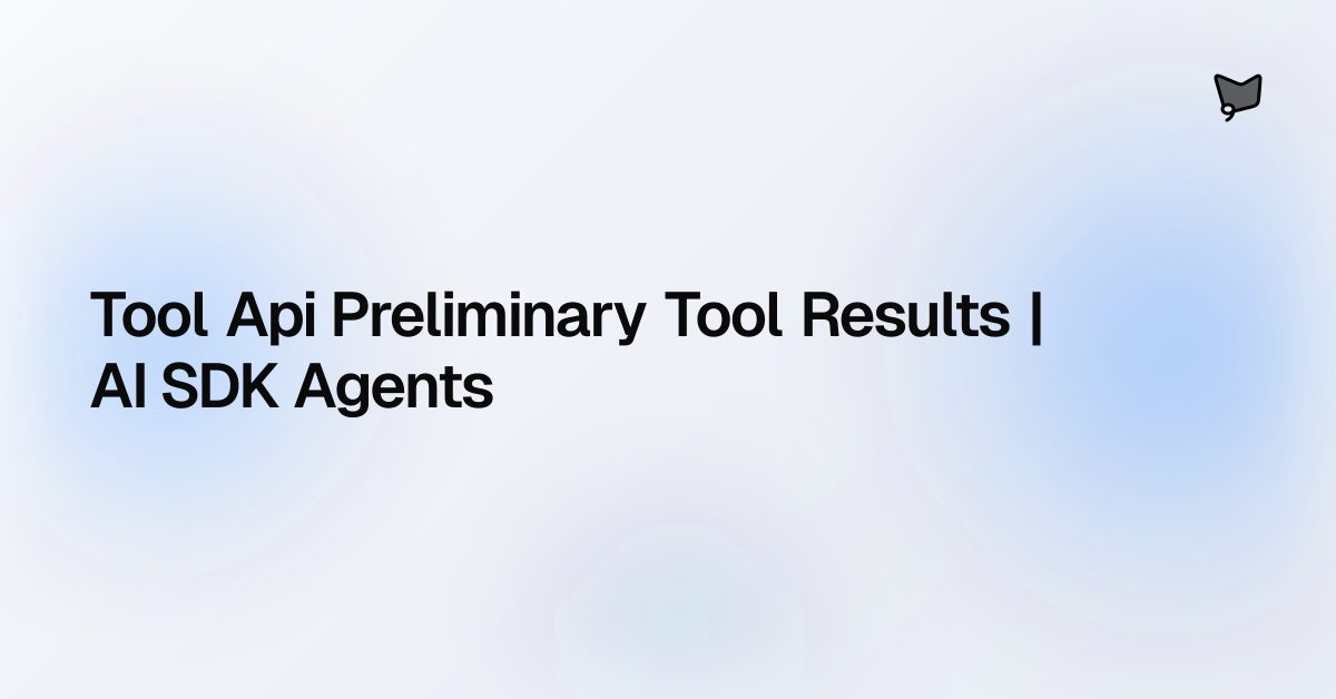 Tool Api Preliminary Tool Results | AI SDK Agents | AI SDK Agents