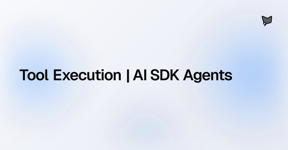 Tool Execution | AI SDK Agents | AI SDK Agents